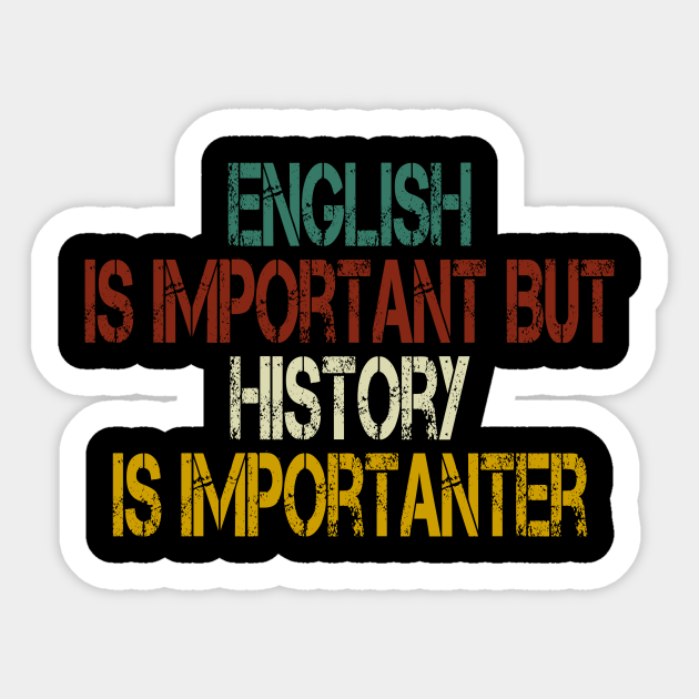 English Is Important But History Is Importanter History Teacher Teacher Gift Funny Teacher english-is-important-but-history-is-importanter-history-teacher-teacher-gift-funny-teacher